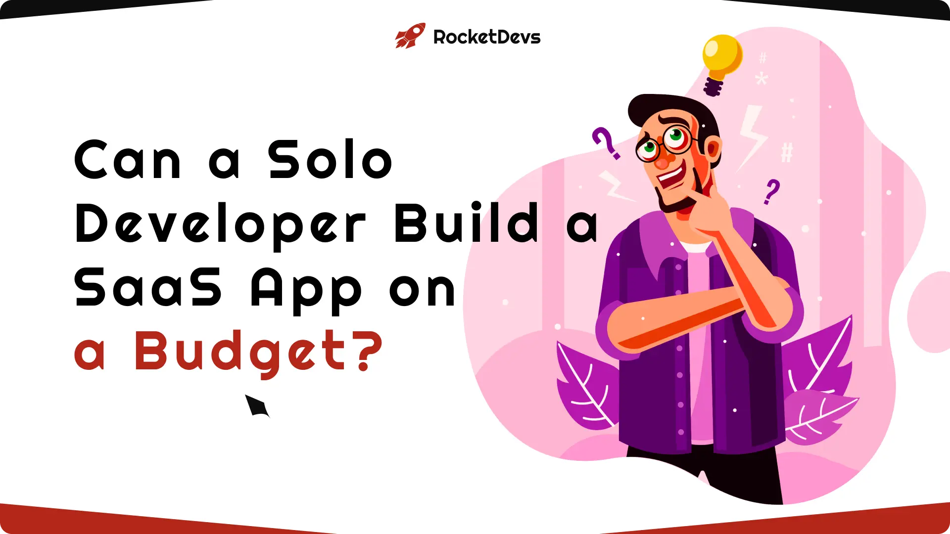 Can A Solo Developer Build A SaaS App On A Budget? | RocketDevs